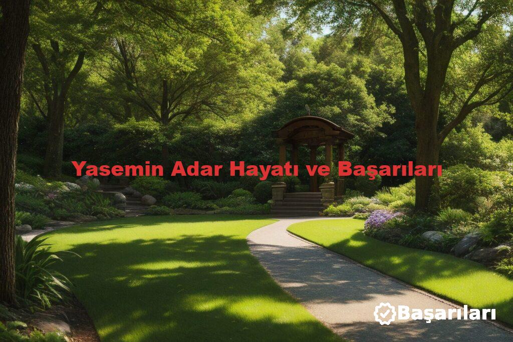 Yasemin Adar Hayatı ve Başarıları - Başarıları
